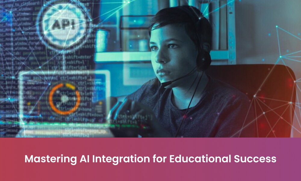 Mastering AI Integration for Educational Success Mastering AI Integration for Educational Success